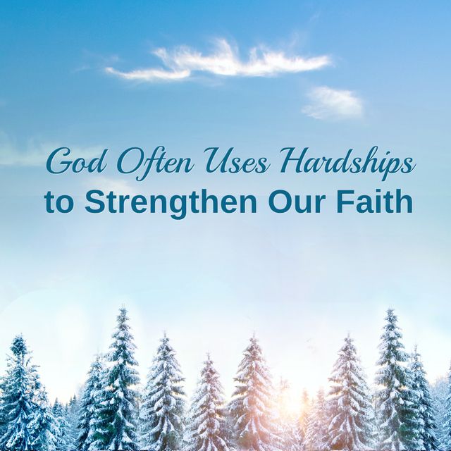 God Often Uses Hardships to Strengthen Our Faith. – The Church of Dawn ...