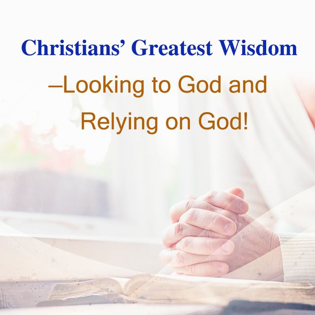 Christians’ Greatest Wisdom-Looking to God and Relying on God! – The ...
